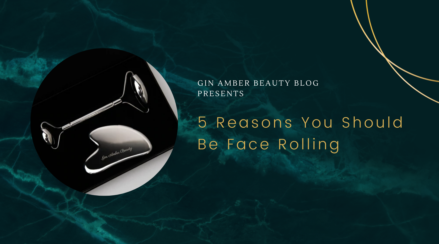 5 Reasons You Should Be Face Rolling – Gin Amber Beauty