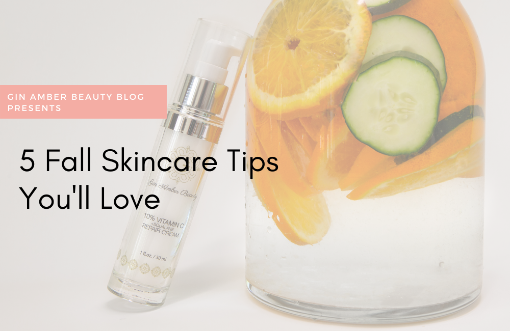 "Fall" In Love With Your Skincare - 5 Autumn Skin Tips – Gin Amber Beauty
